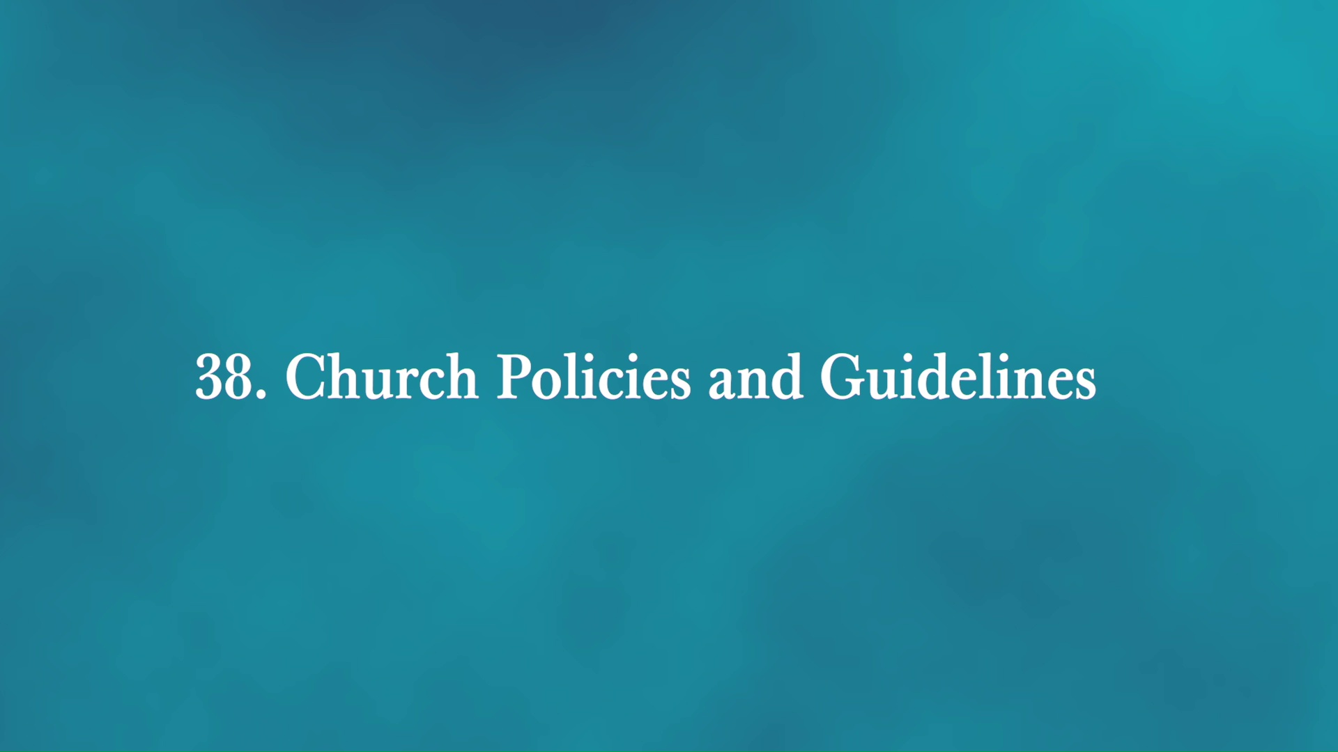 38. Church Policies and Guidelines