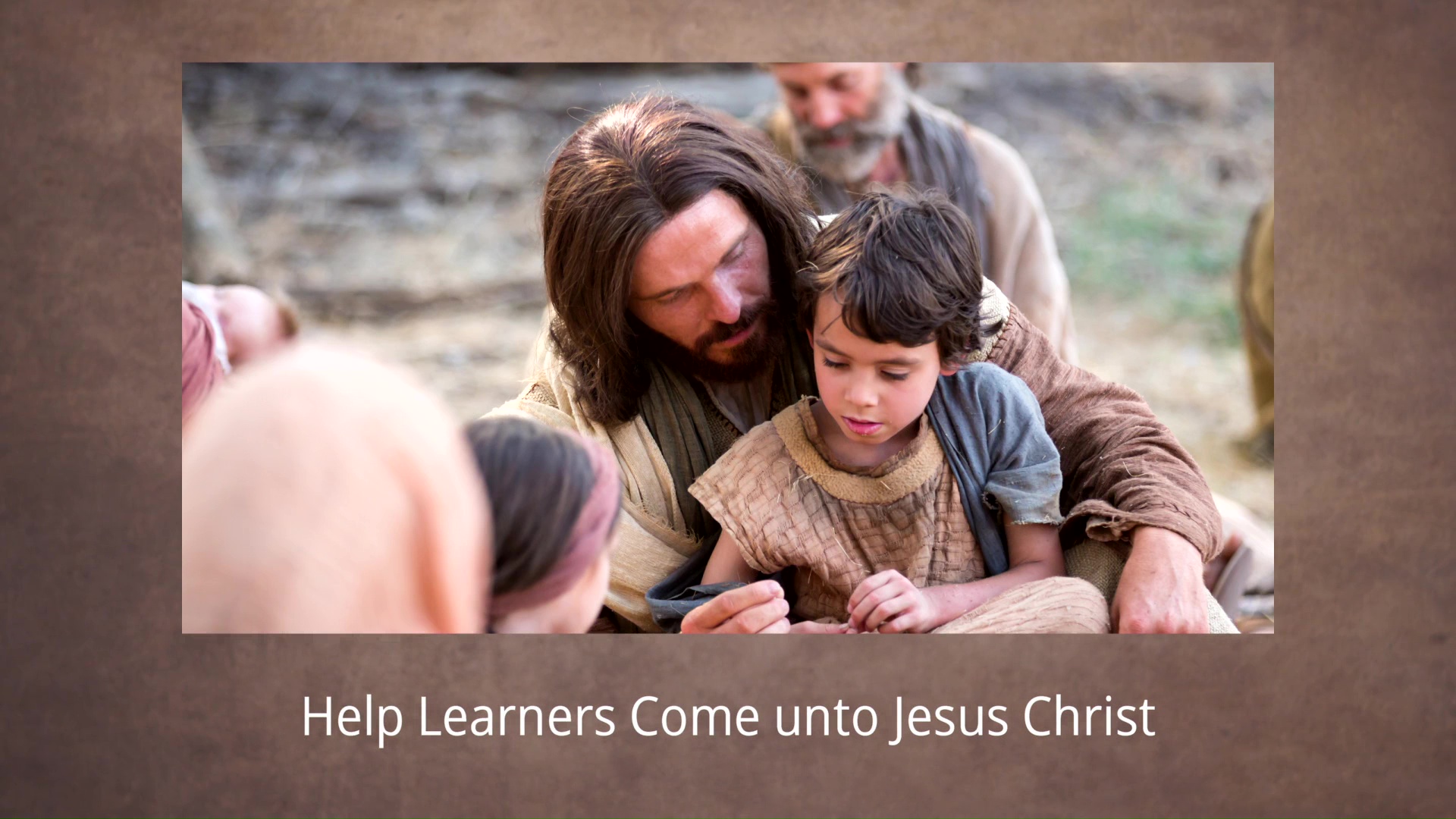 Help Learners Come unto Jesus Christ