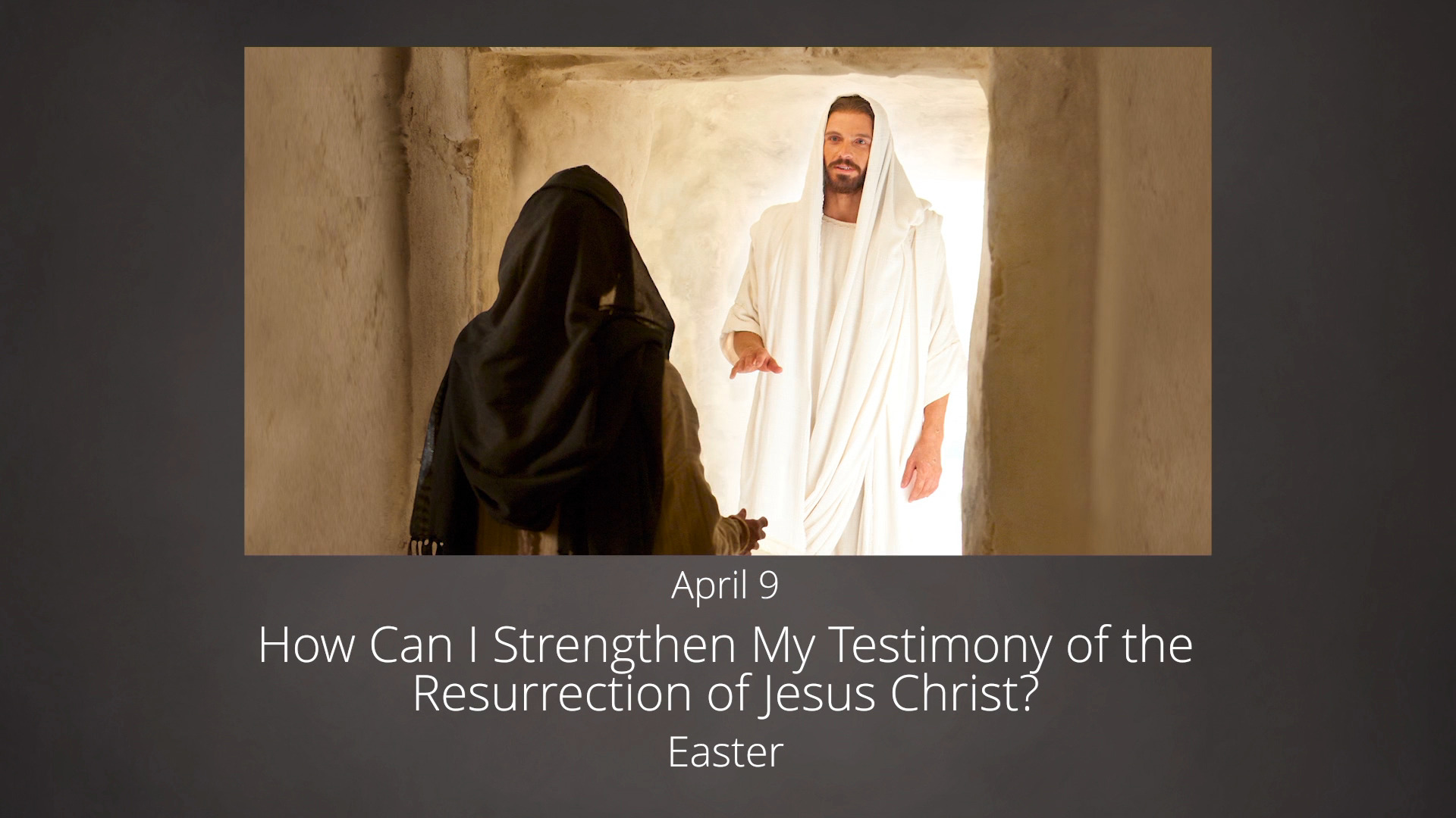 April 9. How Can I Strengthen My Testimony of the Resurrection of Jesus ...